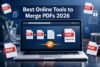 Best Online Tools to Merge PDFs 2026 | Fast & Secure